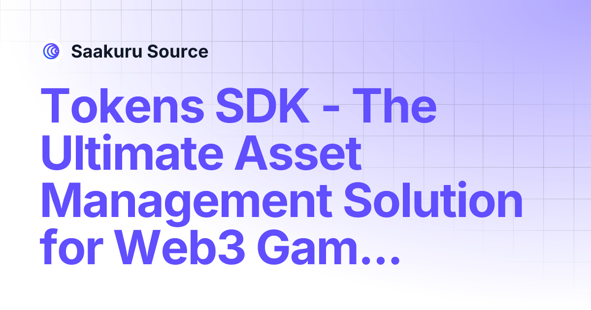 Tokens SDK - The Ultimate Asset Management Solution for Web3 Games | Saakuru Source
