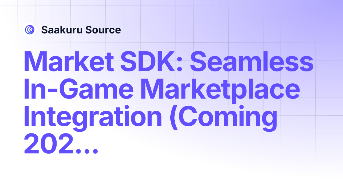 Market SDK: Seamless In-Game Marketplace Integration (Coming 2025) | Saakuru Source